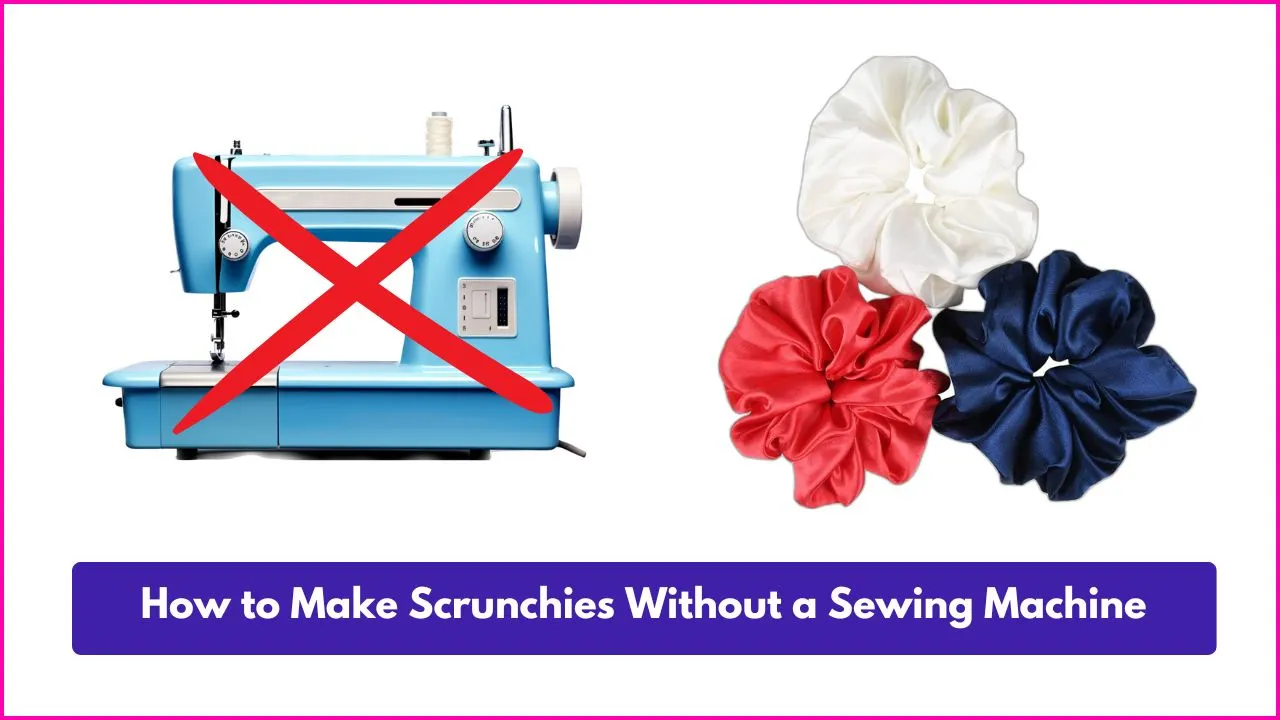 How to Make Scrunchies Without Sewing Machine: Easy DIY